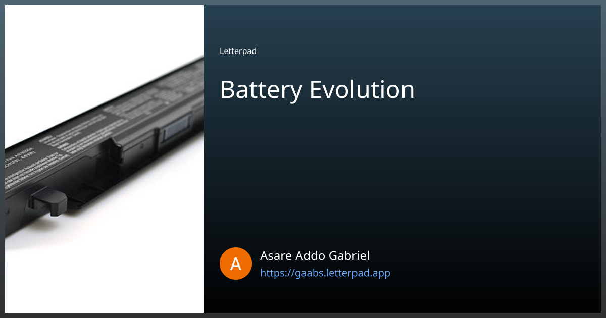 Battery Evolution | by Asare Addo Gabriel