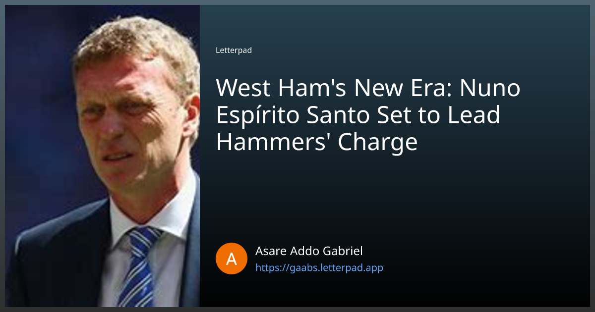West Ham's New Era: Nuno Espírito Santo Set to Lead Hammers' Charge ...